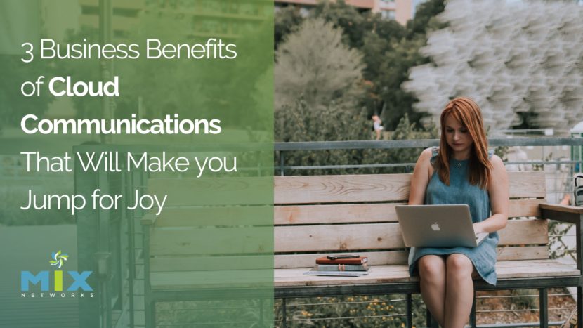 MIX Networks® - 3 Business Benefits of Cloud Communications