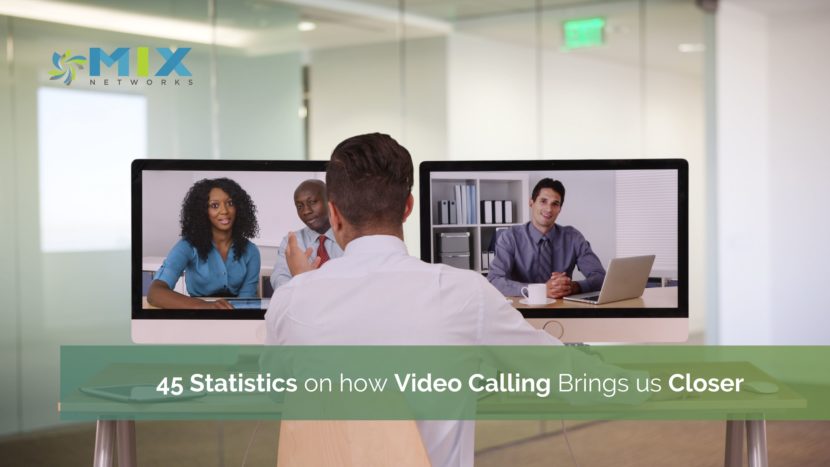 MIX Networks® - 45 Stats on how Video Calling Brings us Closer