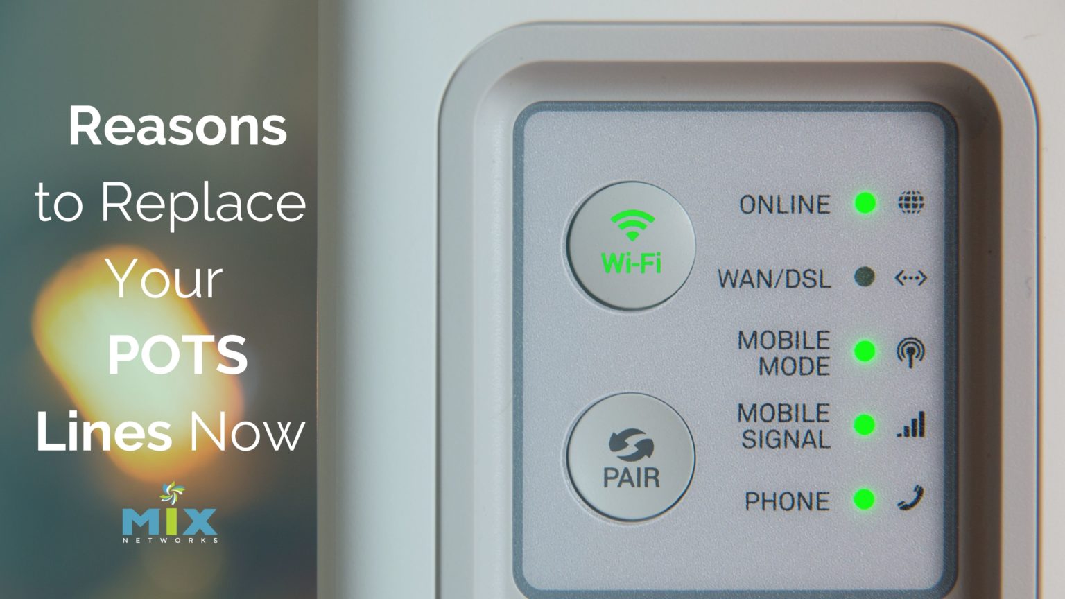 MIX Networks® - Reasons to Replace Your POTS Line Now