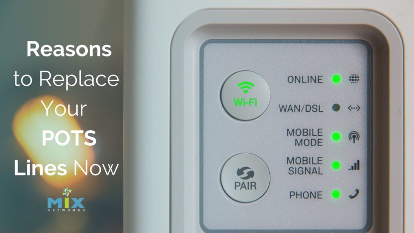 MIX Networks® - Reasons to Replace Your POTS Line Now
